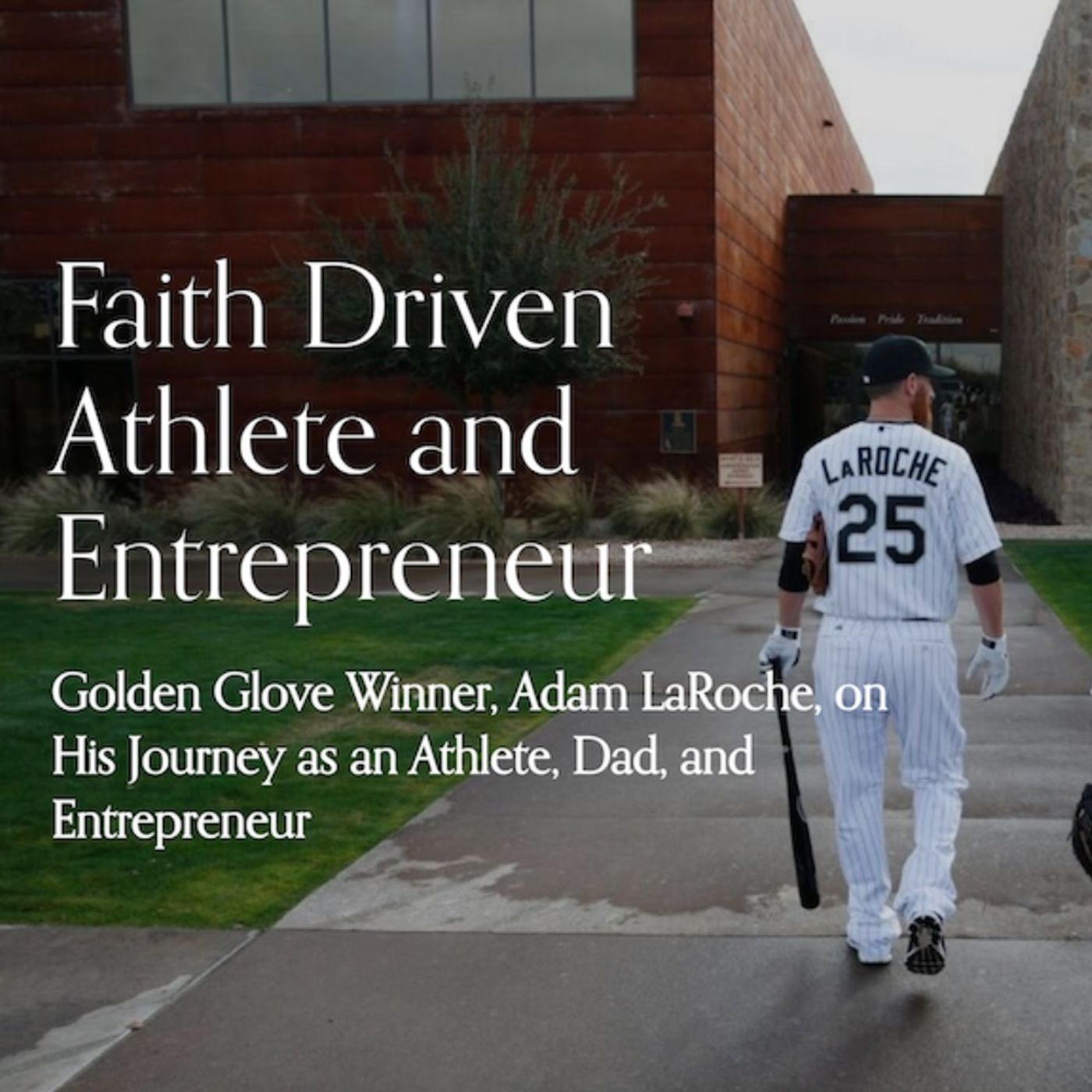Episode 101 - Faith Driven Entrepreneur and Athlete with Adam LaRoche