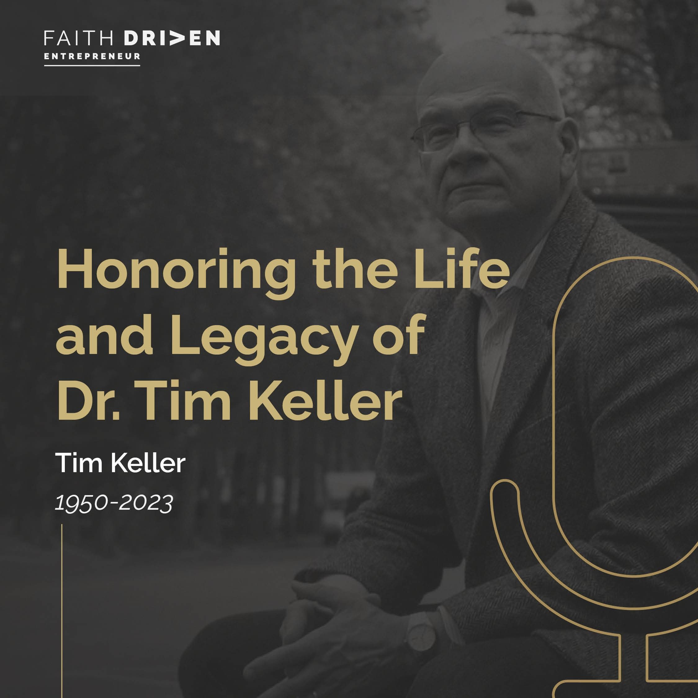 Episode 251 - Honoring the Life and Legacy of Dr. Tim Keller | FaithFi