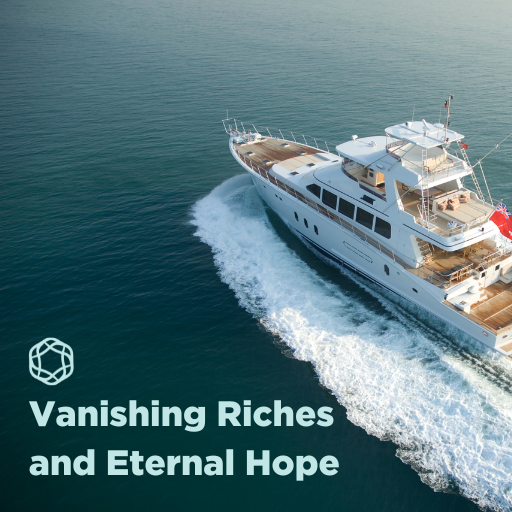 Vanishing Riches and Eternal Hope