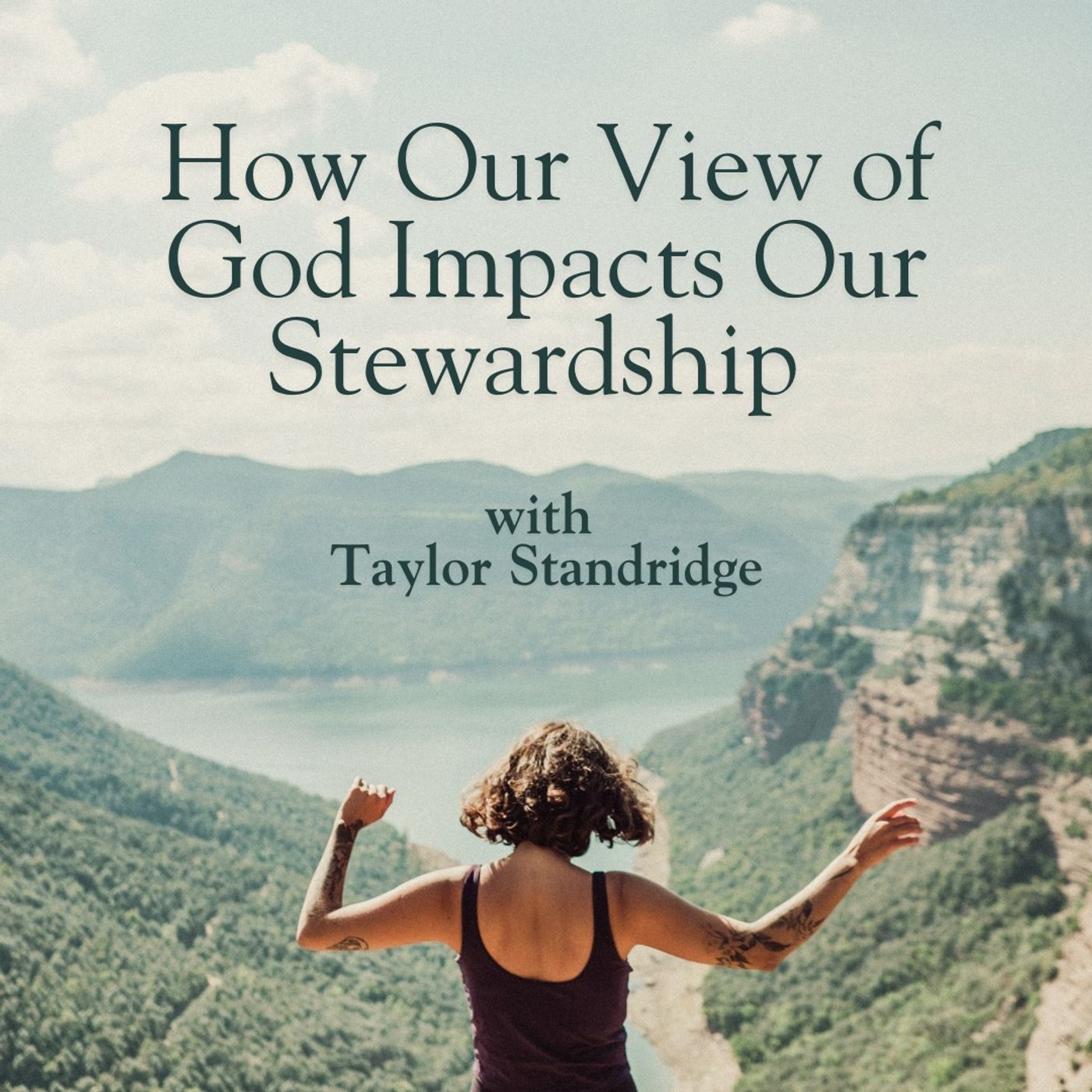 How Our View of God Impacts Our Stewardship with Taylor Standridge ...