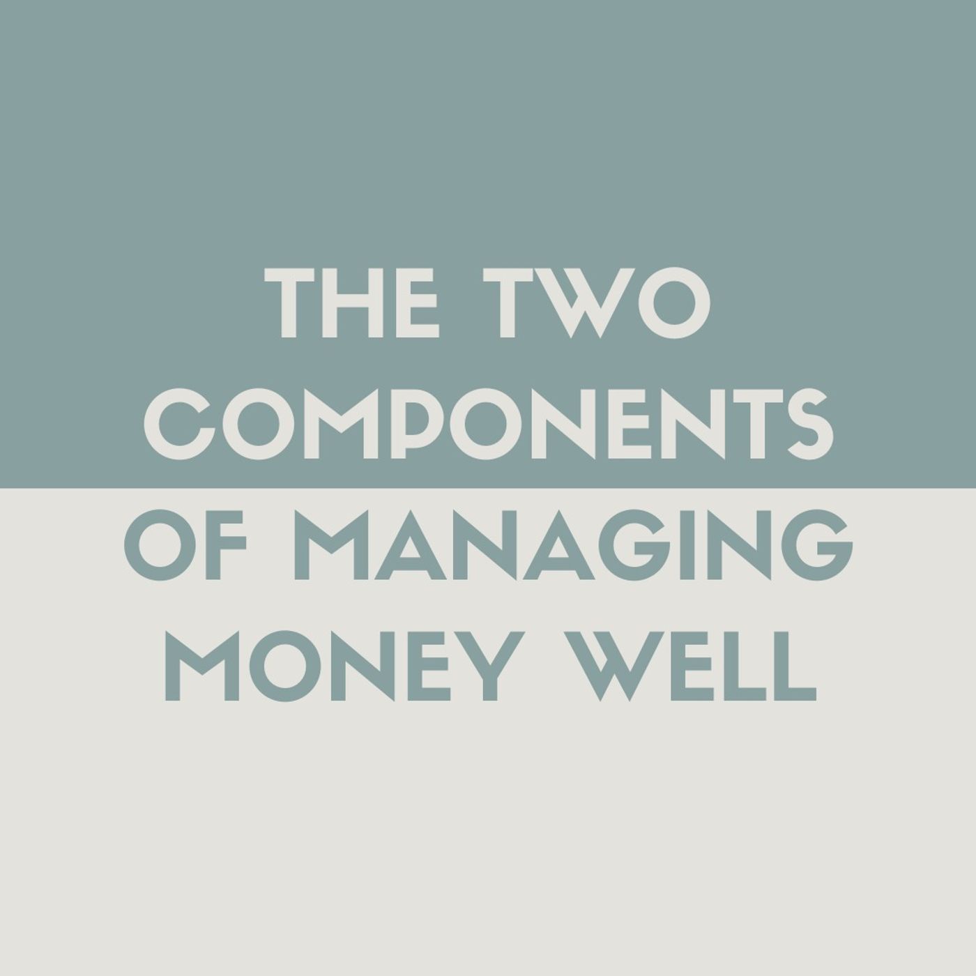 The Two Components of Managing Money Well | FaithFi