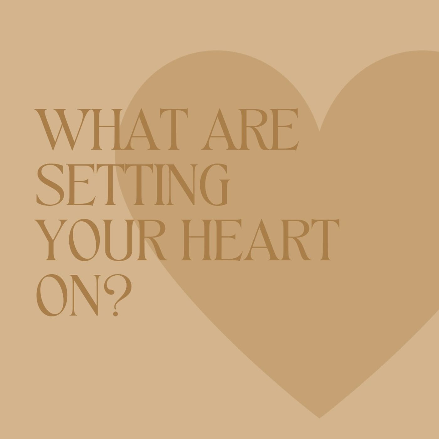 What Are Setting Your Heart On?